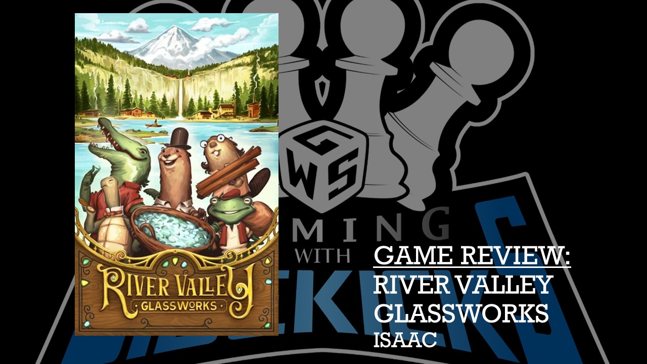 Game Review: River Valley Glassworks – Gaming With Sidekicks
